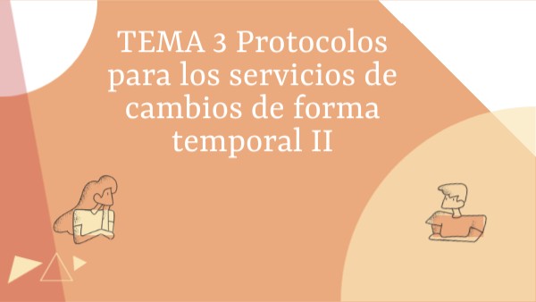 Tema 3 Protocolos para los servicios de cambios de forma temporal II | Genially