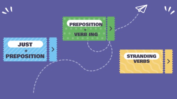 PREPOSITIONS (JUST - VERB ING - STRANDING)