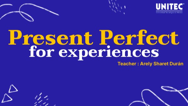 PRESENT PERFECT FOR EXPERIENCES- Unitec