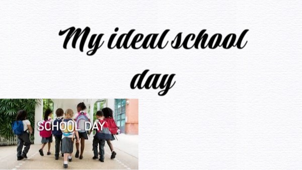 My ideal school day | Genially