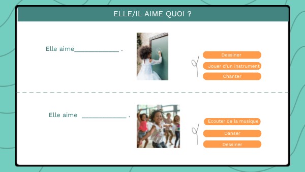 Elle/Il aime quoi ? Remplis les trous