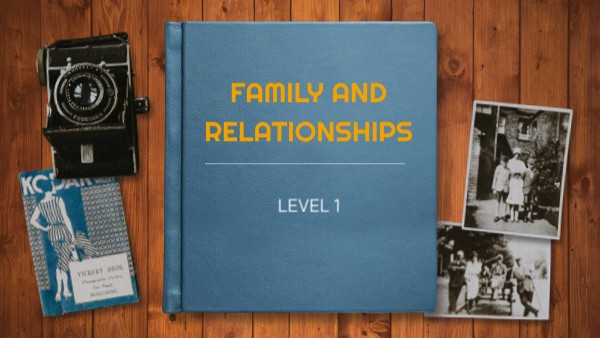 Level 1: Family and relationships | Genially