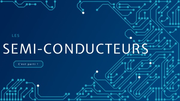 Exposé sur les semi-conducteurs | Genially