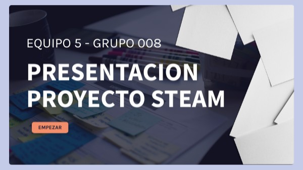 Presentación_STEAM_E.4_EOE_Eq.5_Gpo.008 | Genially