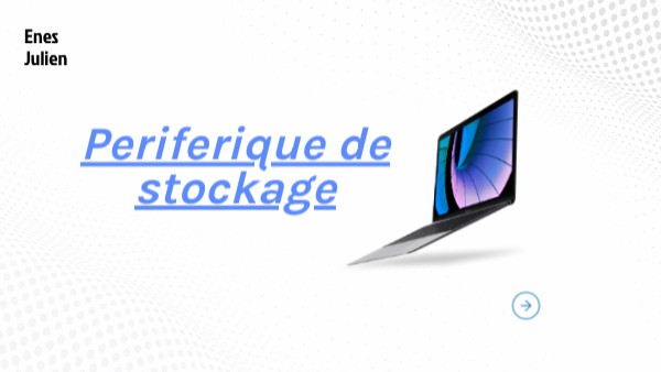 PRESENTATION PERIPHERIQUE DE STOKAGE ENES ET JULIEN