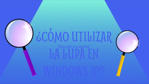 Usar la lupa en Windows 10