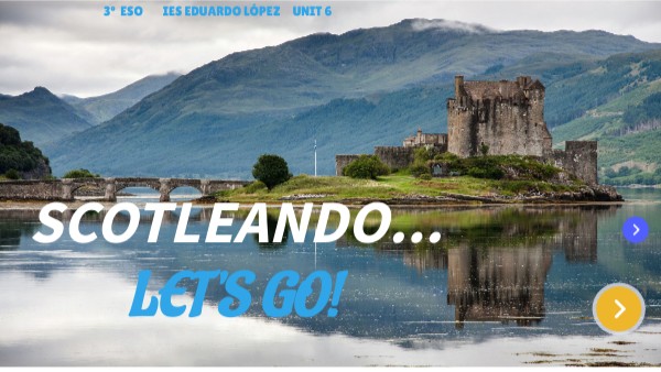 3º ESO SCOTLEANDO... LET'S GO UNIT 6 | Genially