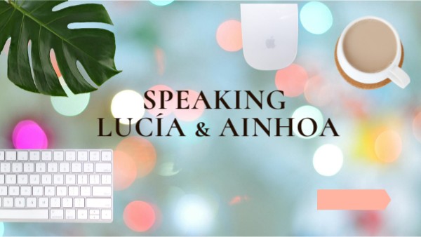 Presentación Speaking Lucía-Ainhoa 1ºE 2024