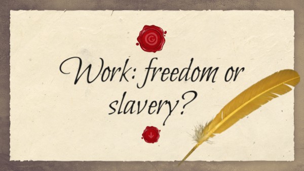 Work: freedom or slavery?