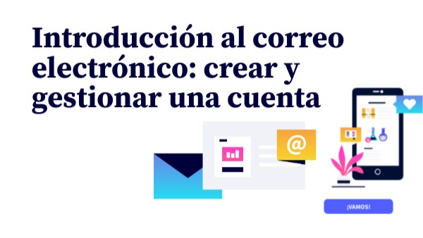 T6 Introducción al correo electrónico: crear y gestionar una cuenta | Genially