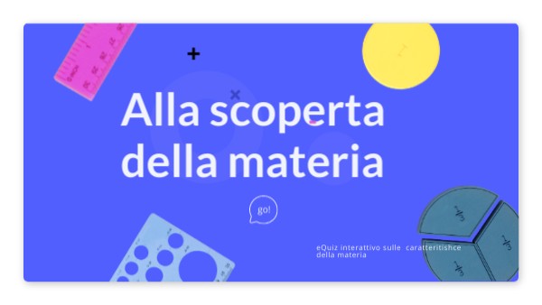 Alla scoperta della materia | Genially