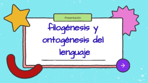 Filogénesis y ontogénesis del lenguaje | Genially