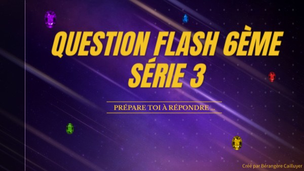 24/25 Question flash 6ème série 3