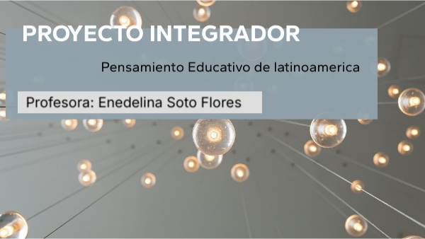 Proyecto Integrador de Pensamiento educativo de latinoamerica