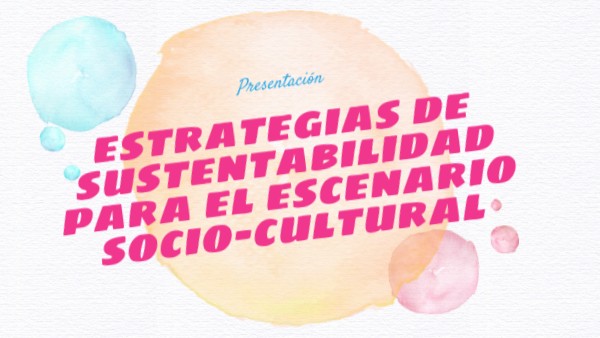 estrategias de sustentabilidad para el escenario socio-cultural | Genially