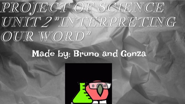Project of science: " Unit 2 interpreting our world" | Genially