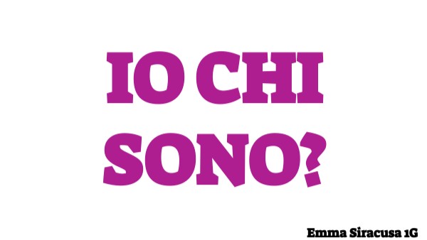 IO CHI SONO? | Genially