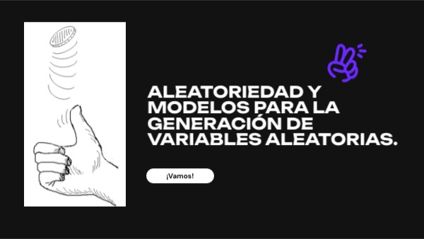 aleatoriedad y los modelos para la generación de variables aleatorias.