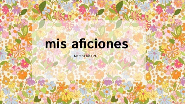 MIS AFICIONES- Martina Díaz