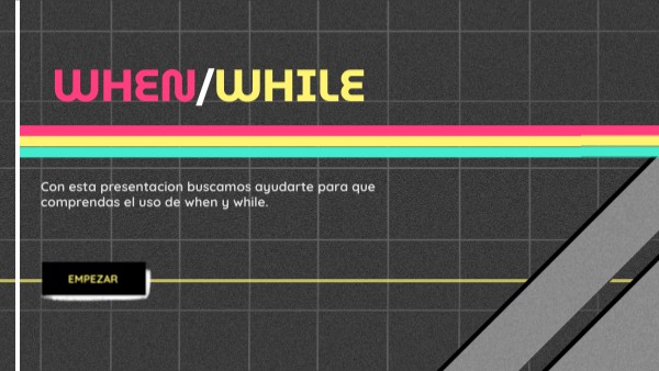 WHEN/WHILE | Genially