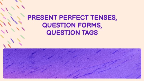 4t - Present perfect, question forms and question tags | Genially