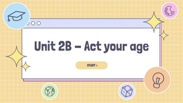 2B - Act your age | Genially