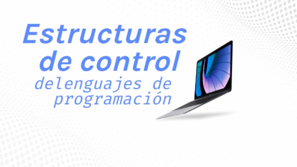 Estructuras de control lenguajes de programación | Genially