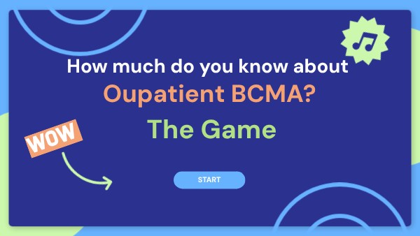 How much do you know about Outpatient BCMA?- The Game | Genially