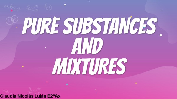 PURE SUBSTANCES AND MIXTURES | Genially