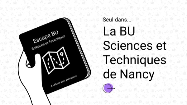 ESCAPE BU SCIENCES NANCY | Genially