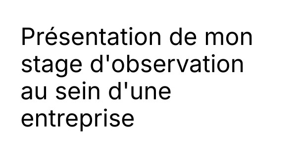 Présentation de mon stage d'observation au sein d'une entreprise | Genially