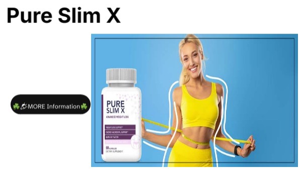 Pure Slim X: The Trusted Solution for Weight Loss