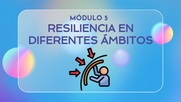 Módulo 5.- Resiliencia | Genially