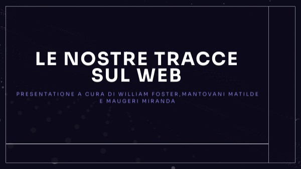 LE NOSTRE TRACCE SUL WEB | Genially