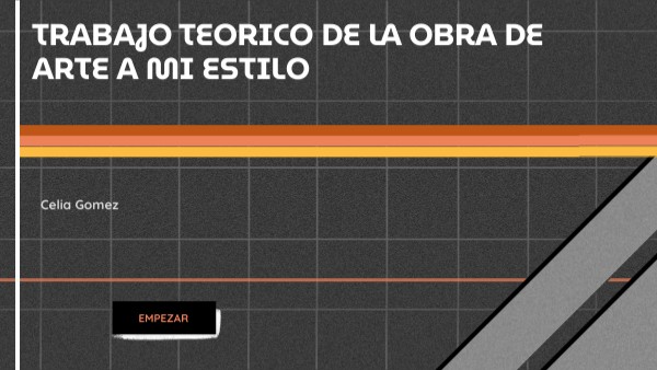 TRABAJO TEORICO DE LA OBRA DE ARTE A MI ESTILO | Genially