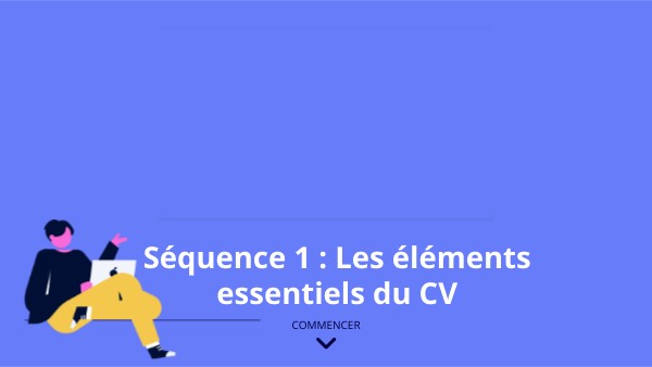 Version 2025 Séquence 1 : Les éléments essentiels du CV | Genially