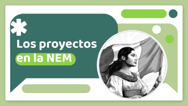 Los proyectos en la NEM | Genially