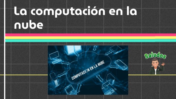La computación en la nube | Genially
