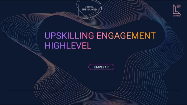 UPSKILLING ENGAGEMENT HIGH LEV El | Genially