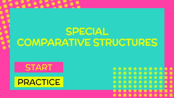 SPECIAL COMPARATIVE STRUCTURES | Genially