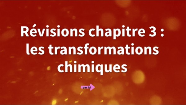 Révisions CHAPITRE 3 4èmeE : Les transformations chimiques | Genially
