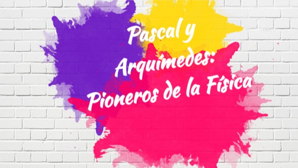 Pascal y Arquímedes: Pioneros de la Física | Genially