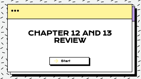 Chapter 12 and 13 review | Genially