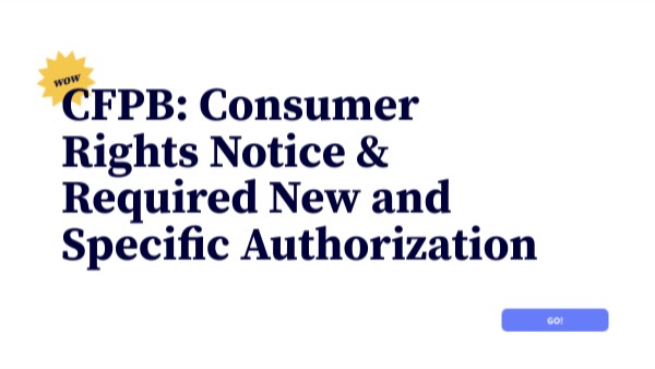 CFPB: Consumer Rights Notice & Required New and Specific Authorization ...