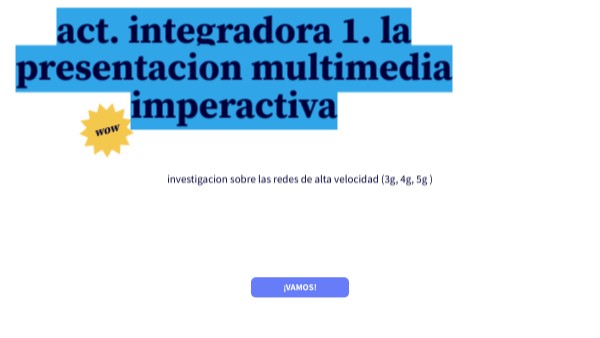 act. integradora 1. la presentacion multimedia imperactiva | Genially