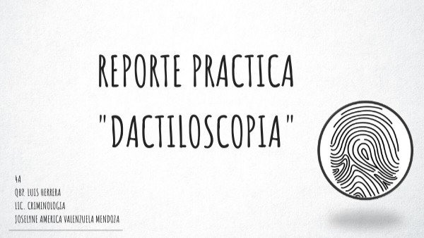 REPORTE PRACTICA "DACTILOSCOPIA" | Genially