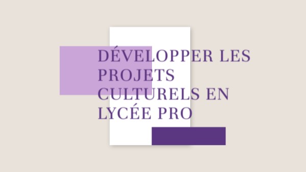 Développer les projets culturels en lycée pro | Genially