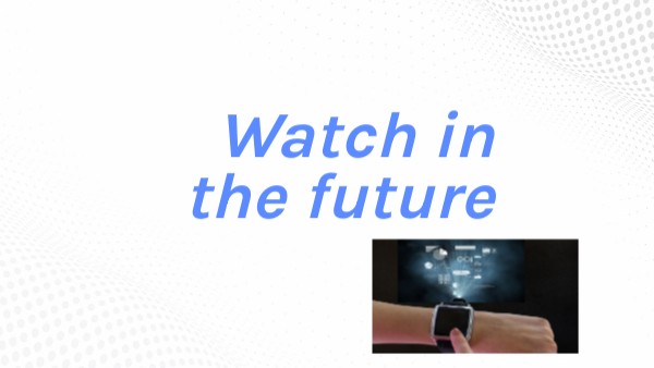 Watch in the future | Genially