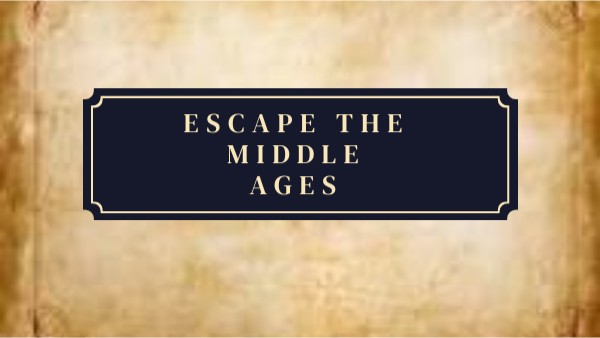 ESCAPE FROM THE MIDDLE AGES | Genially