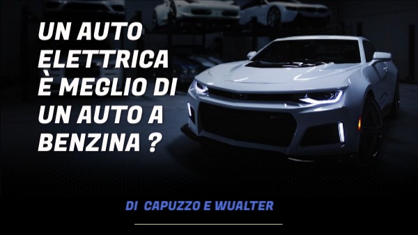 un auto elettrica è meglio di un auto a benzina ? | Genially